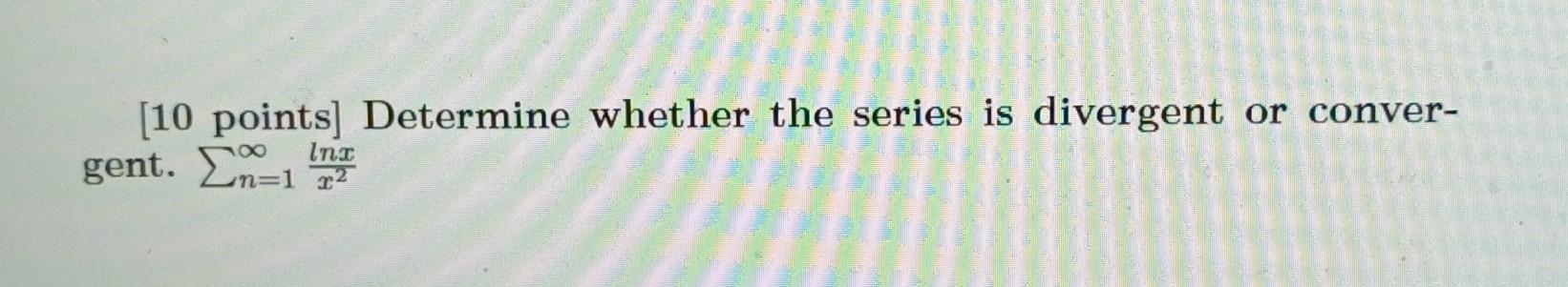Solved [10 points] Determine whether the series is divergent | Chegg.com
