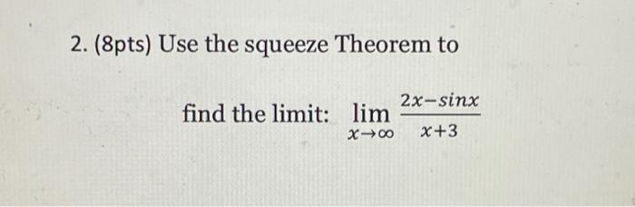 Solved 2. (8pts) Use the squeeze Theorem to find the limit: | Chegg.com