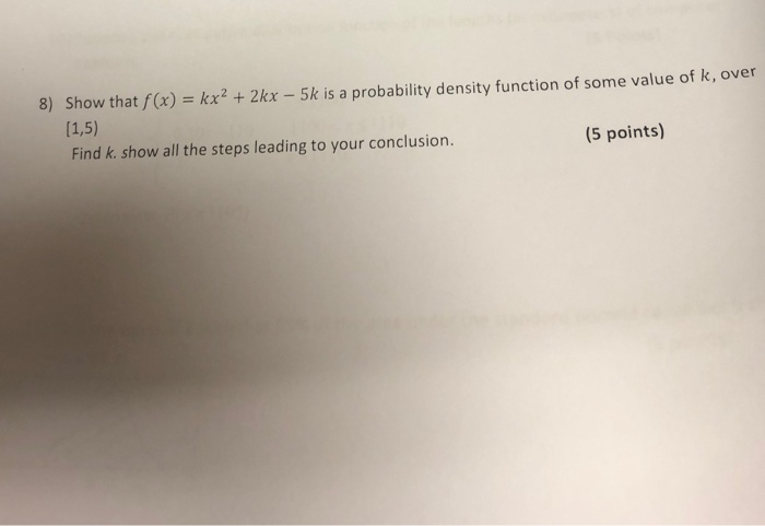 Solved 8) Show that f(x) = kx2 + 2kx -5k is a probability | Chegg.com