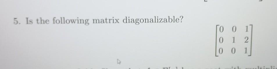 Solved 5. Is the following matrix diagonalizable? | Chegg.com