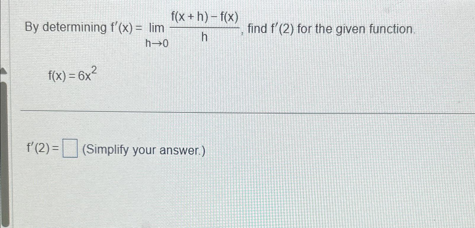 Solved By determining f'(x)=limh→0f(x+h)-f(x)h, ﻿find f'(2) | Chegg.com