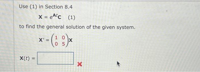 Solved Use (1) in Section 8.4 X=eAtC to find the general | Chegg.com