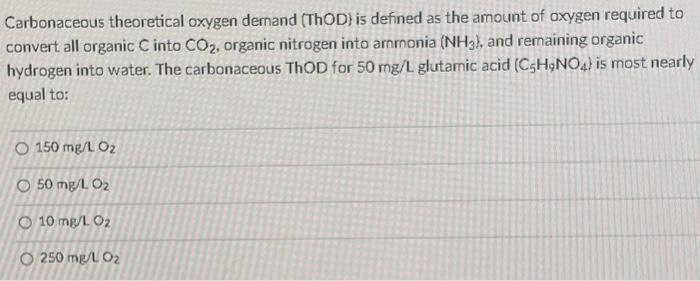 Solved Carbonaceous theoretical oxygen demand (ThOD) is | Chegg.com