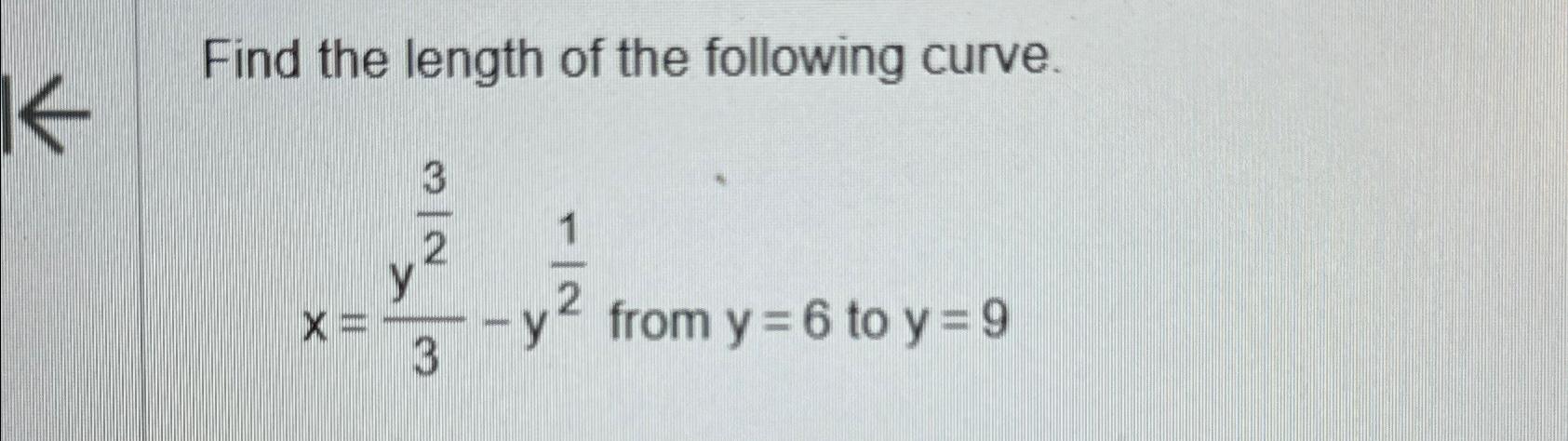 Solved Find the length of the following curve.x=y323-y12 | Chegg.com