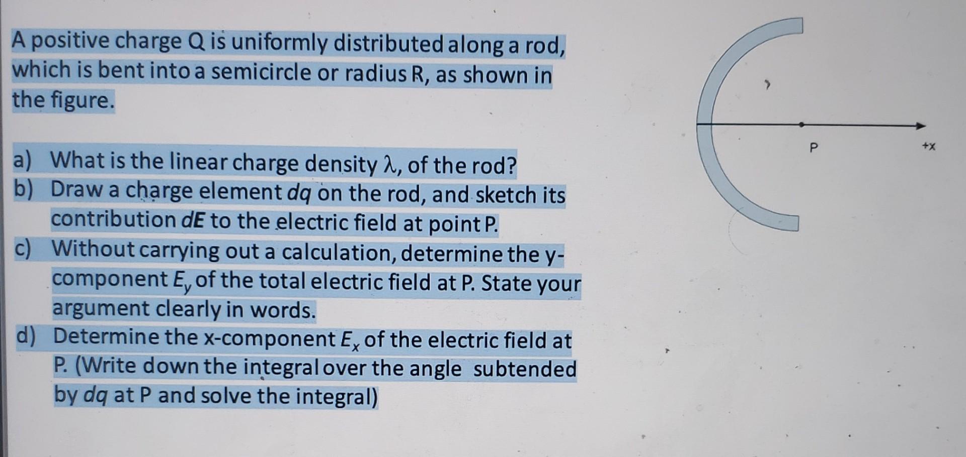 Solved A positive charge Q is uniformly distributed along a | Chegg.com