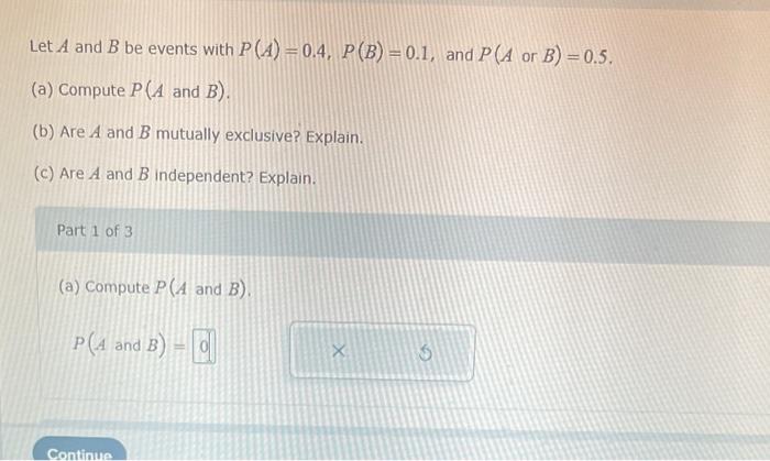 Solved Let A and B be events with P(A)=0.4,P(B)=0.1, and P(A | Chegg.com