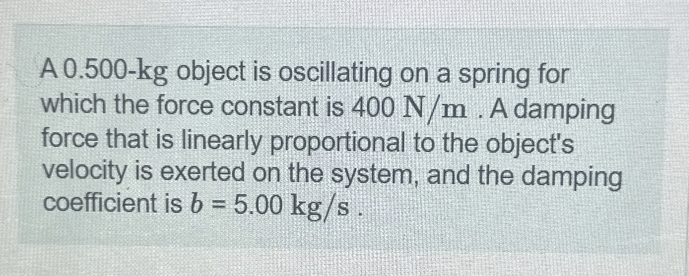 Solved A 0.500-kg ﻿object is oscillating on a spring for | Chegg.com