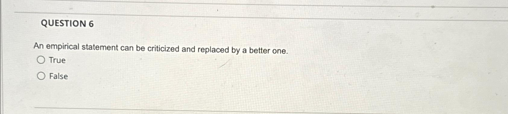 Solved QUESTION 6An empirical statement can be criticized | Chegg.com Solved QUESTION 6An empirical statement can be criticized | Chegg.com