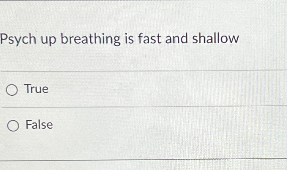Solved Psych up breathing is fast and shallowTrueFalse | Chegg.com