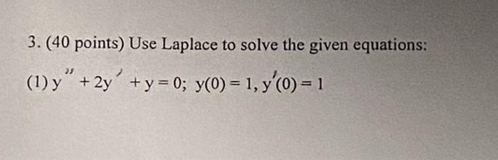 Solved 3. (40 points) Use Laplace to solve the given | Chegg.com