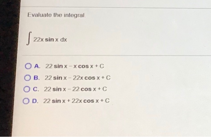 Solved Evaluate the integral S 22x sin x dx O A. 22 sin x - | Chegg.com