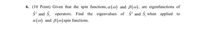 Solved 6. (10 Point) Given that the spin functions, a(o) and | Chegg.com