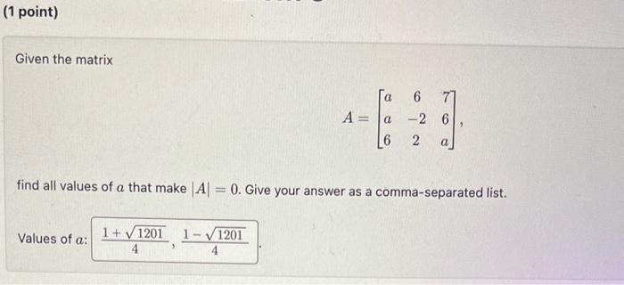 Solved Given the matrix A=⎣⎡aa66−2276a⎦⎤ find all values of | Chegg.com