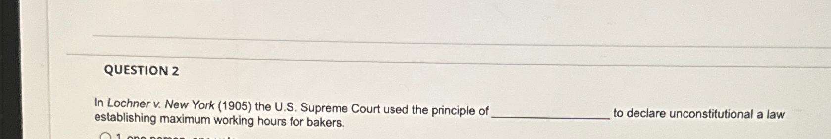 Solved QUESTION 2In Lochner v. ﻿New York (1905) ﻿the U.S. | Chegg.com