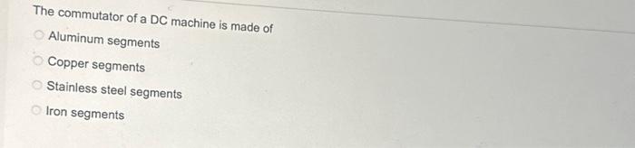 Solved The commutator of a DC machine is made of Aluminum | Chegg.com