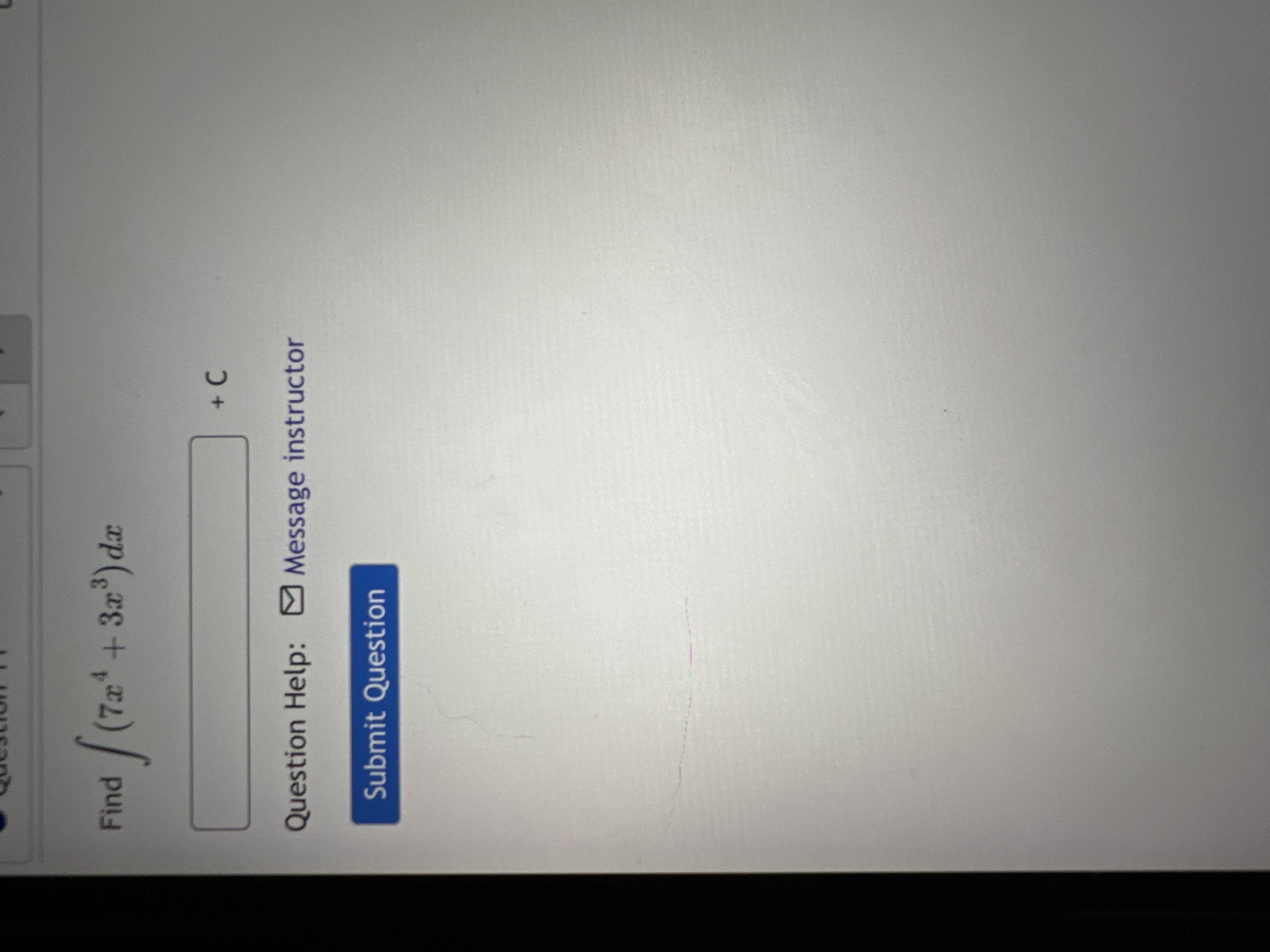 Solved Find ∫﻿﻿(7x4+3x3)dx+CQuestion Help:Message instructor | Chegg.com