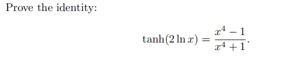 Solved Prove the identity:tanh(2lnx)=x4-1x4+1. | Chegg.com