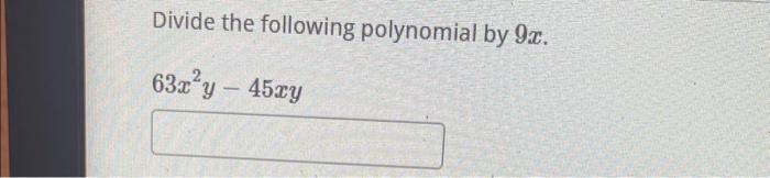 Solved Divide the following polynomial by 9x. 63x2y−45xy | Chegg.com