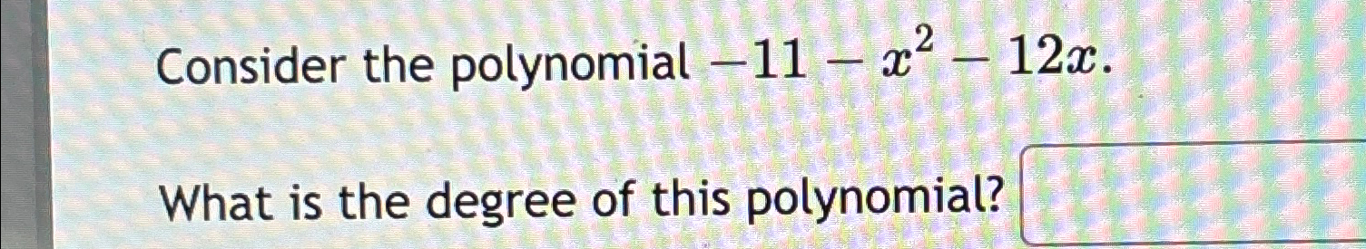 Solved Consider the polynomial -11-x2-12x.What is the degree | Chegg.com