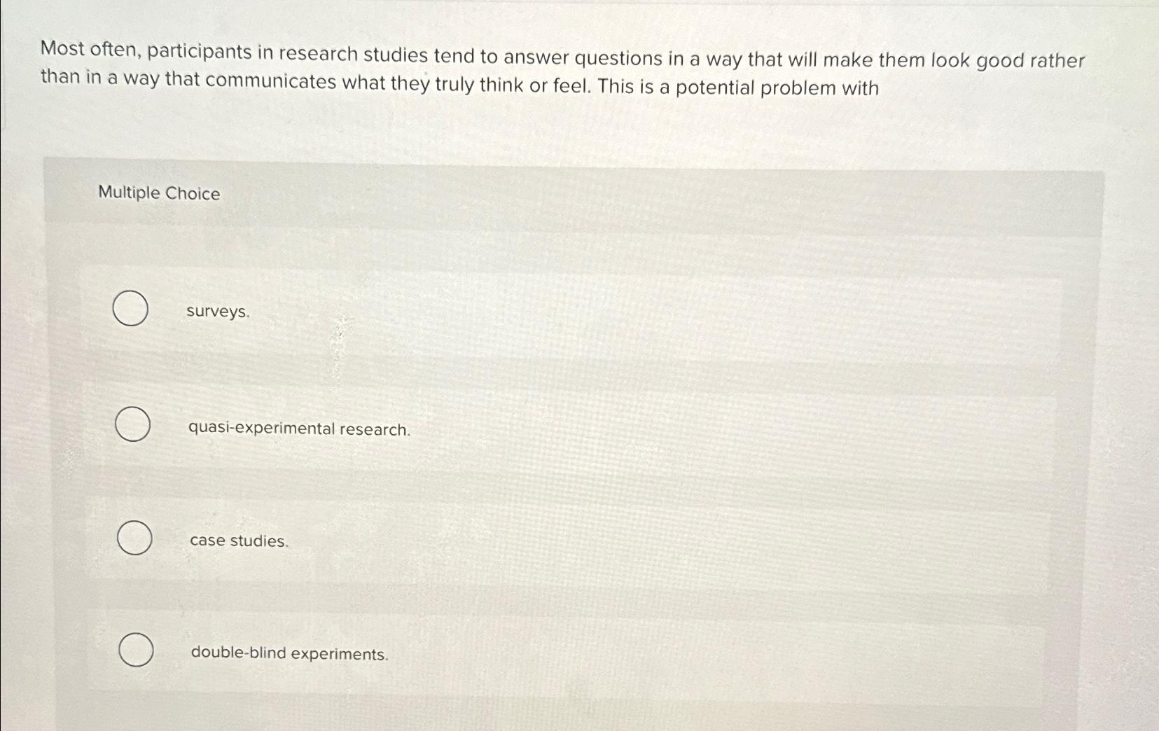 Solved Most often, participants in research studies tend to | Chegg.com