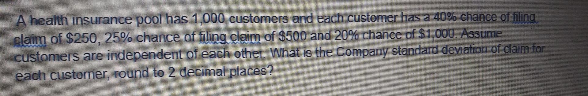 Solved A health insurance pool has 1,000 customers and each | Chegg.com