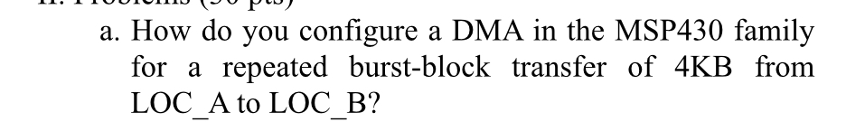 Solved a. ﻿How do you configure a DMA in the MSP430 ﻿family | Chegg.com