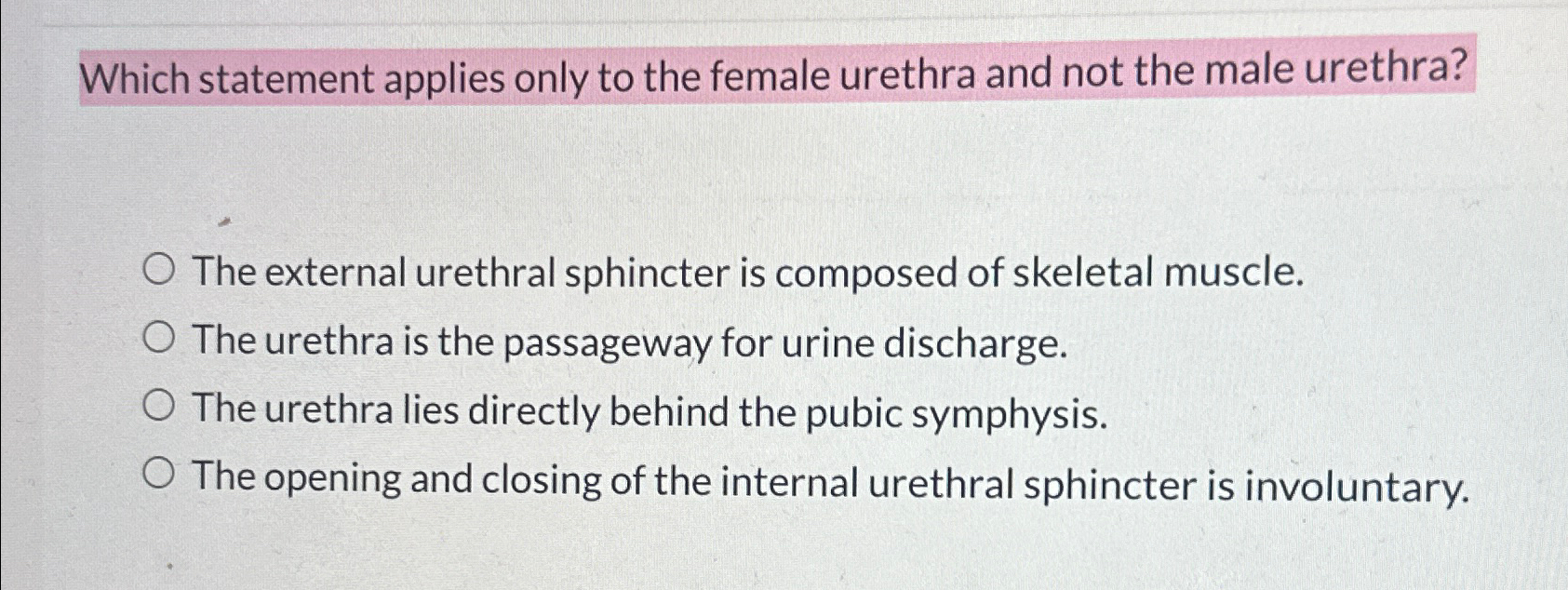 Solved Which statement applies only to the female urethra | Chegg.com