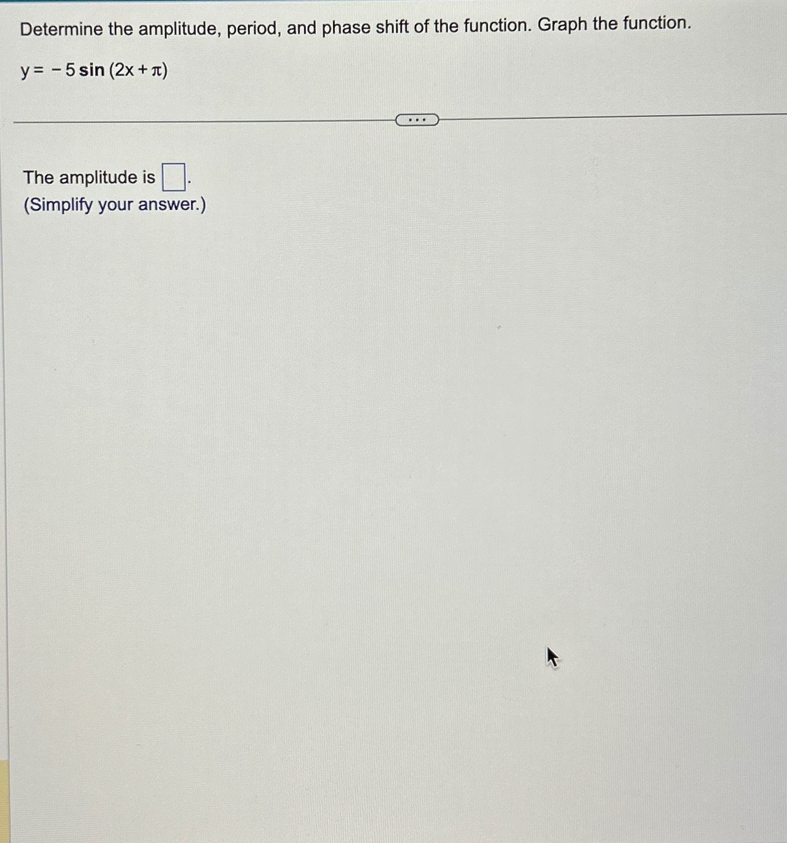 Solved Determine the amplitude, period, and phase shift of | Chegg.com