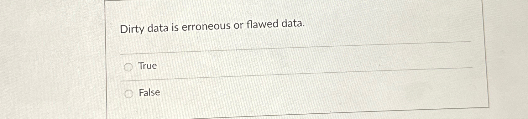 Solved Dirty data is erroneous or flawed data.TrueFalse | Chegg.com