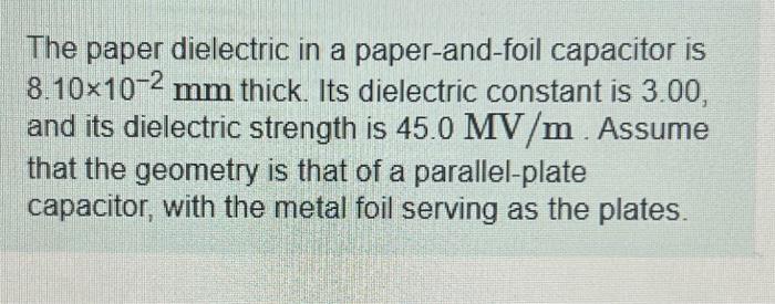 Solved The paper dielectric in a paper-and-foil capacitor is | Chegg.com