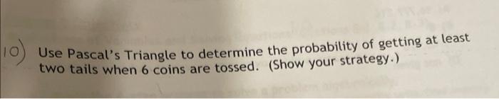Solved use pascals triangle to determine the probability of | Chegg.com