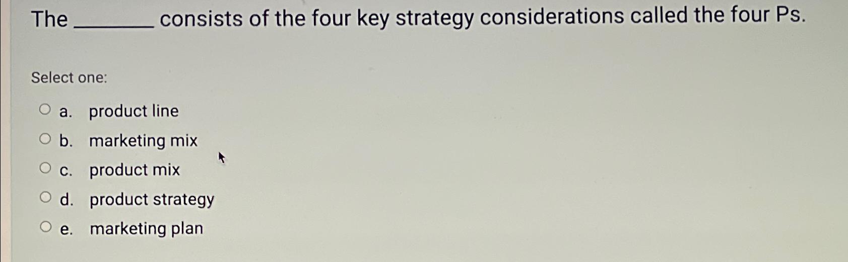 Solved The consists of the four key strategy considerations | Chegg.com