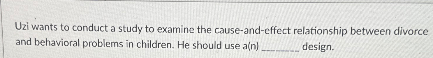 Solved Uzi wants to conduct a study to examine the | Chegg.com