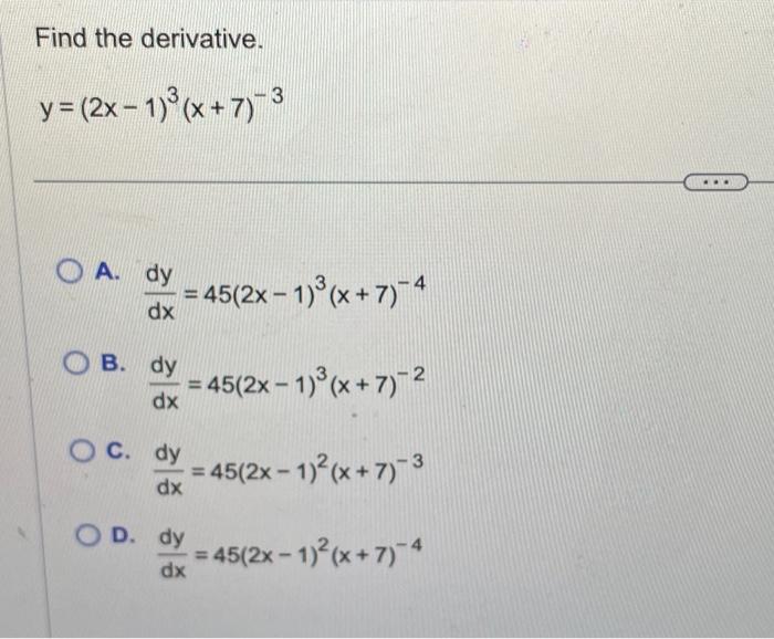 Solved Find the derivative. y=(2x−1)3(x+7)−3 A. | Chegg.com