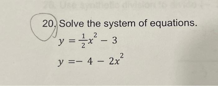 Solved 20. Solve the system of equations. y=21x2−3y=−4−2x2 | Chegg.com