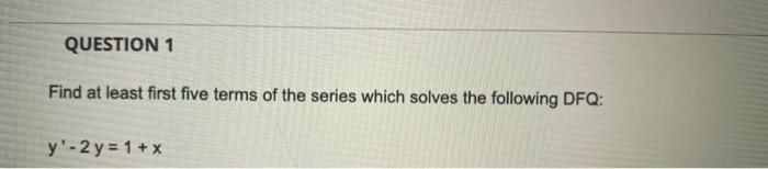 Solved Find at least first five terms of the series which | Chegg.com