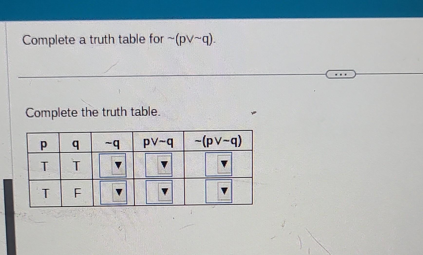 Solved Complete a truth table for ∼(p∨∼q). Complete the | Chegg.com Solved Complete a truth table for ∼(p∨∼q). Complete the | Chegg.com