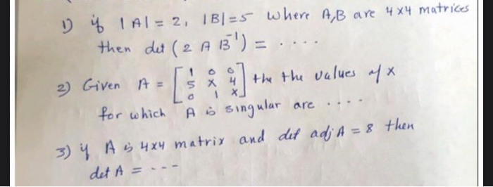 Solved Di I Al = 2, IB=5 where A,B are 4x4 matrices then det | Chegg.com