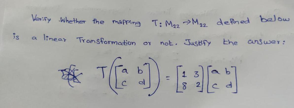 Solved Verify whether the mapping T:M22→M22 defined below is | Chegg.com