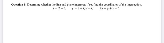 Solved Question 1: Determine whether the line and plane | Chegg.com