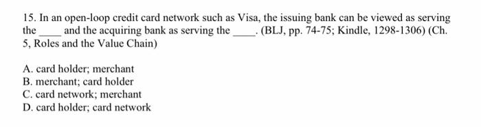 Solved 15. In an open-loop credit card network such as Visa, | Chegg.com