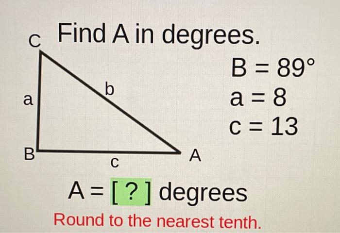 Solved Find A and C in degrees and b in units. b B = 89° a = | Chegg.com