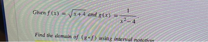 Solved Given f(x)=x+4 and g(x)=x2−41 Find the domain of | Chegg.com