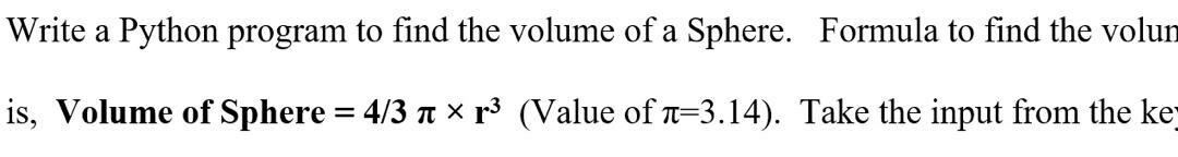 Solved Write a Python program to find the volume of a | Chegg.com