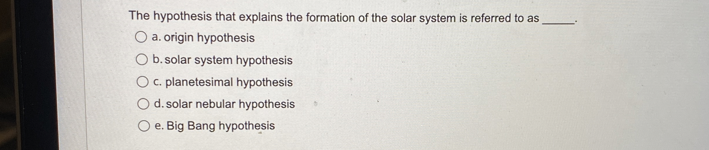 Solved The hypothesis that explains the formation of the | Chegg.com
