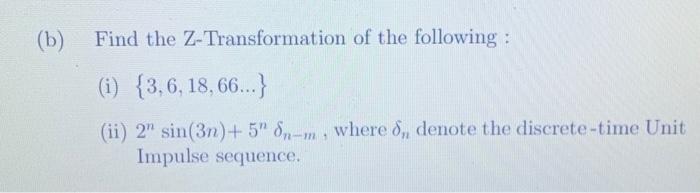 Solved (b) Find the Z-Transformation of the following : (i) | Chegg.com