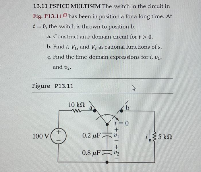 Solved 13.11 PSPICE MULTISIM The switch in the circuit in | Chegg.com