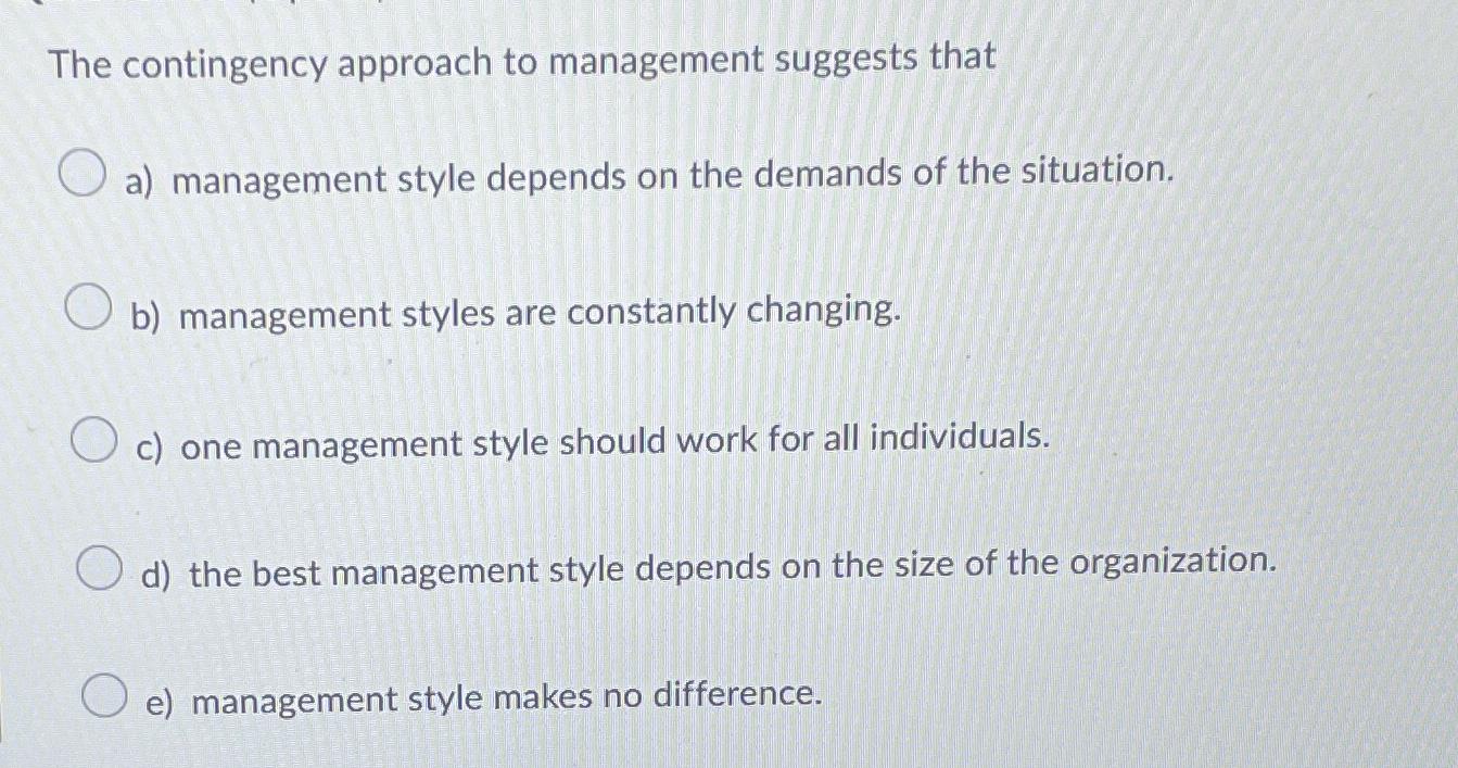 Solved The contingency approach to management suggests | Chegg.com