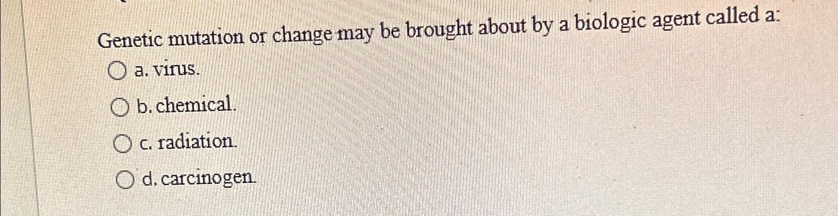 Solved Genetic mutation or change may be brought about by a | Chegg.com