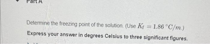 Determine the freezing point of the solution. (Use | Chegg.com